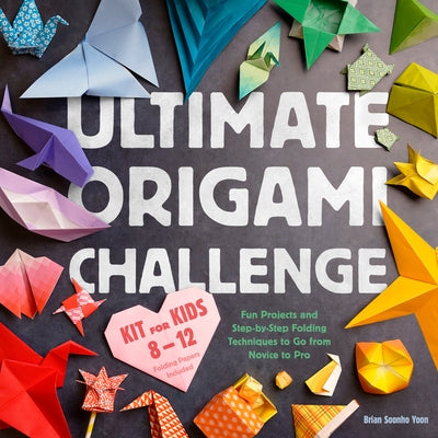 Ultimate Origami Challenge Kit for Kids 8-12: Fun Projects and Step-By ...